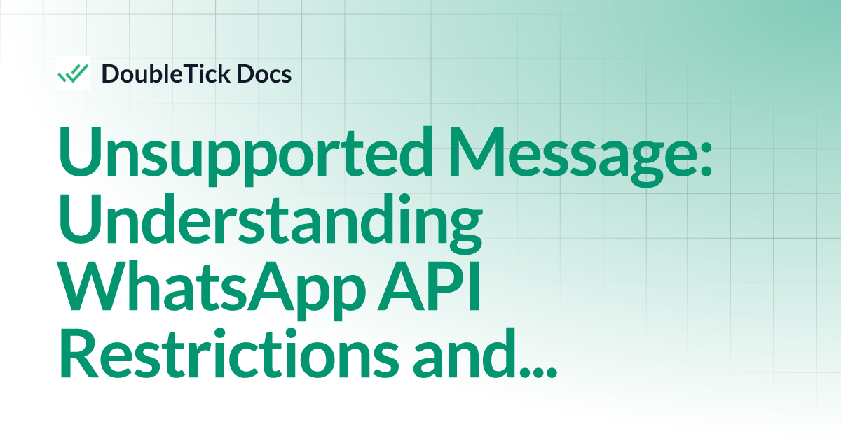 Unsupported Message: Understanding WhatsApp API Restrictions and How They Affect Communication ...