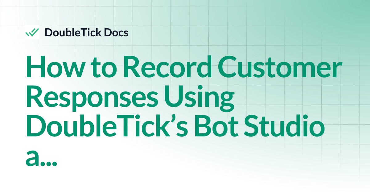 How to Record Customer Responses Using DoubleTick’s Bot Studio and Google Sheets Integration ...