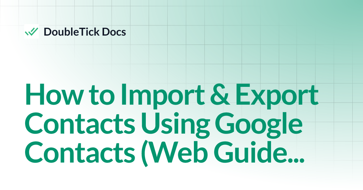 How to Import & Export Contacts Using Google Contacts (Web Guide) | DoubleTick Docs