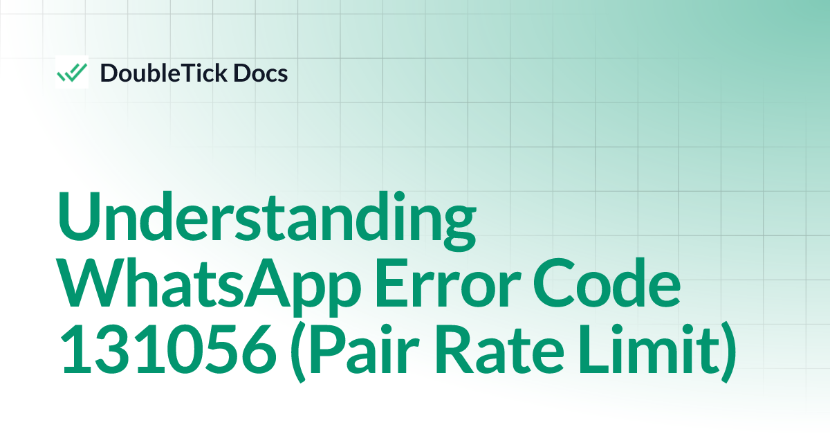 Understanding WhatsApp Error Code 131056 (Pair Rate Limit) | DoubleTick ...