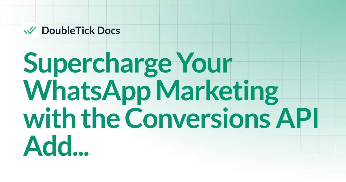 Supercharge Your WhatsApp Marketing with the Conversions API Add-On in DoubleTick | DoubleTick Docs