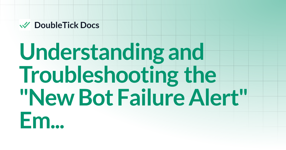 Understanding and Troubleshooting the "New Bot Failure Alert" Email | DoubleTick Docs