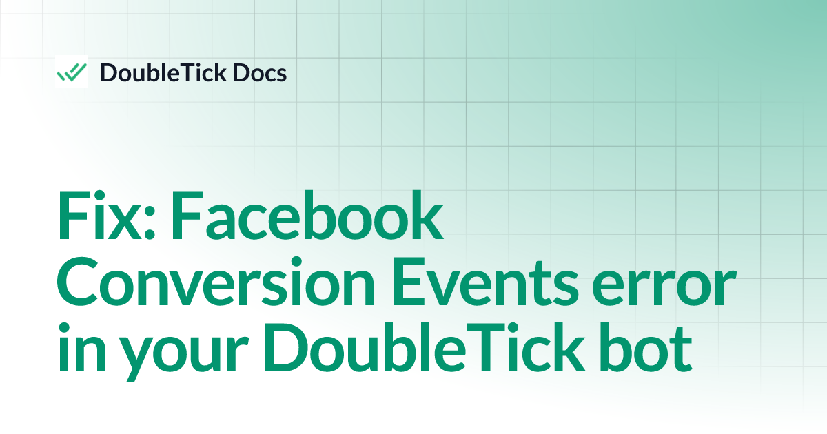 Fix: Facebook Conversion Events error in your DoubleTick bot | DoubleTick Docs